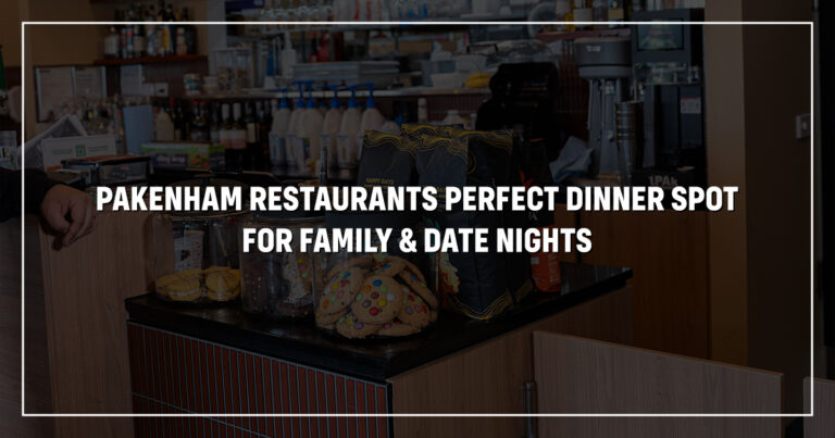 Pakenham Restaurant Perfect Dinner Spot for Family & Date Night